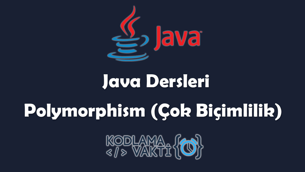 Java Dersleri #67 - Polymorphism (Çok Biçimlilik) İlkesi- Kodlama Vakti