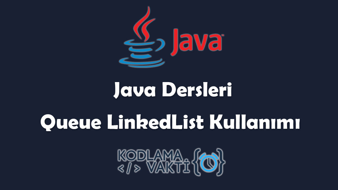 Java Dersleri #90 - Queue LinkedList Kullanımı (Collection)- Kodlama Vakti