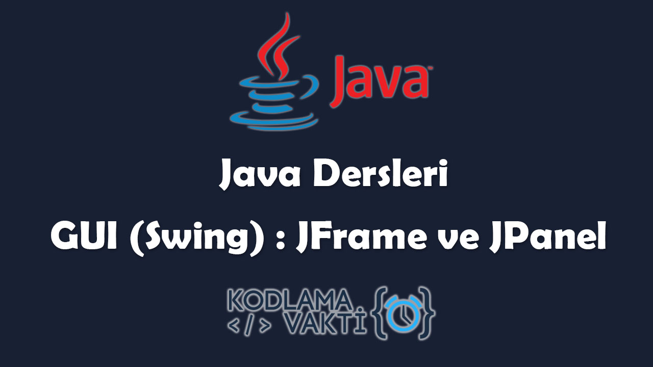 Java Dersleri #98 - JFrame ve JPanel Kullanımı- Kodlama Vakti